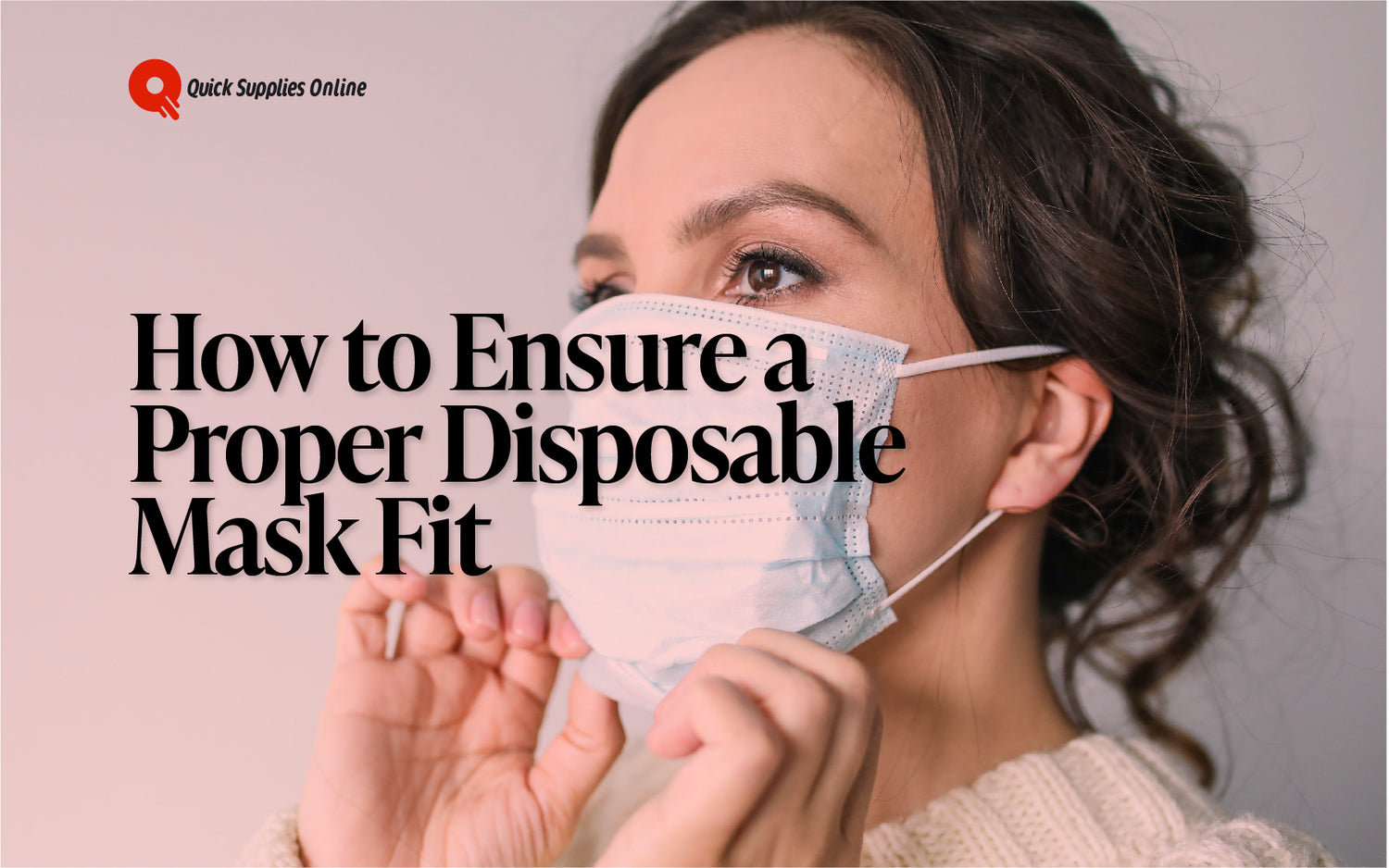 How to Ensure a Proper Disposable Mask Fit — Quick Supplies Online